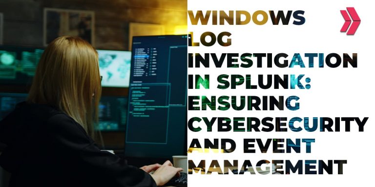 Windows Log Investigation In Splunk | A Comprehensive Guide