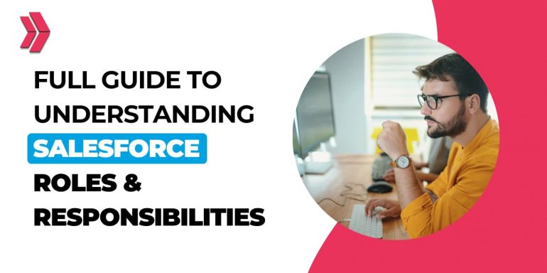 Salesforce Roles And Responsibilities Key Positions And Duties Explained